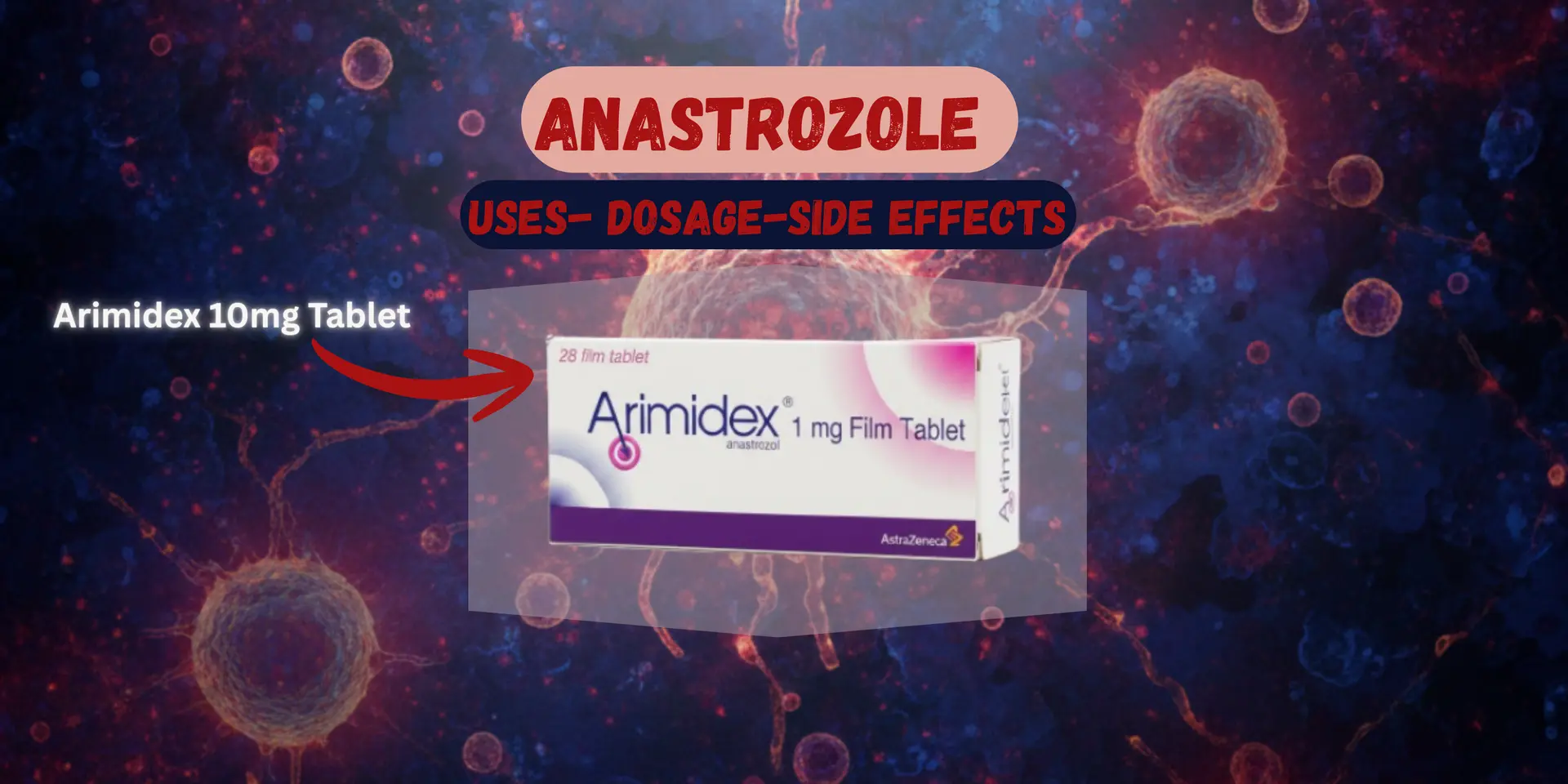 Anastrozole (Arimidex) Formula: Uses, Dosage & Side Effects
